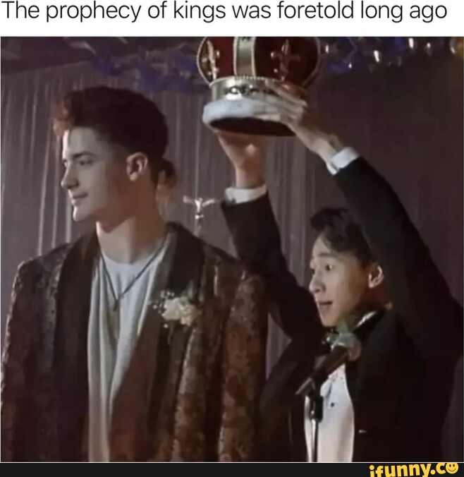 The prophecy of kings was foretold long ago - iFunny Brazil