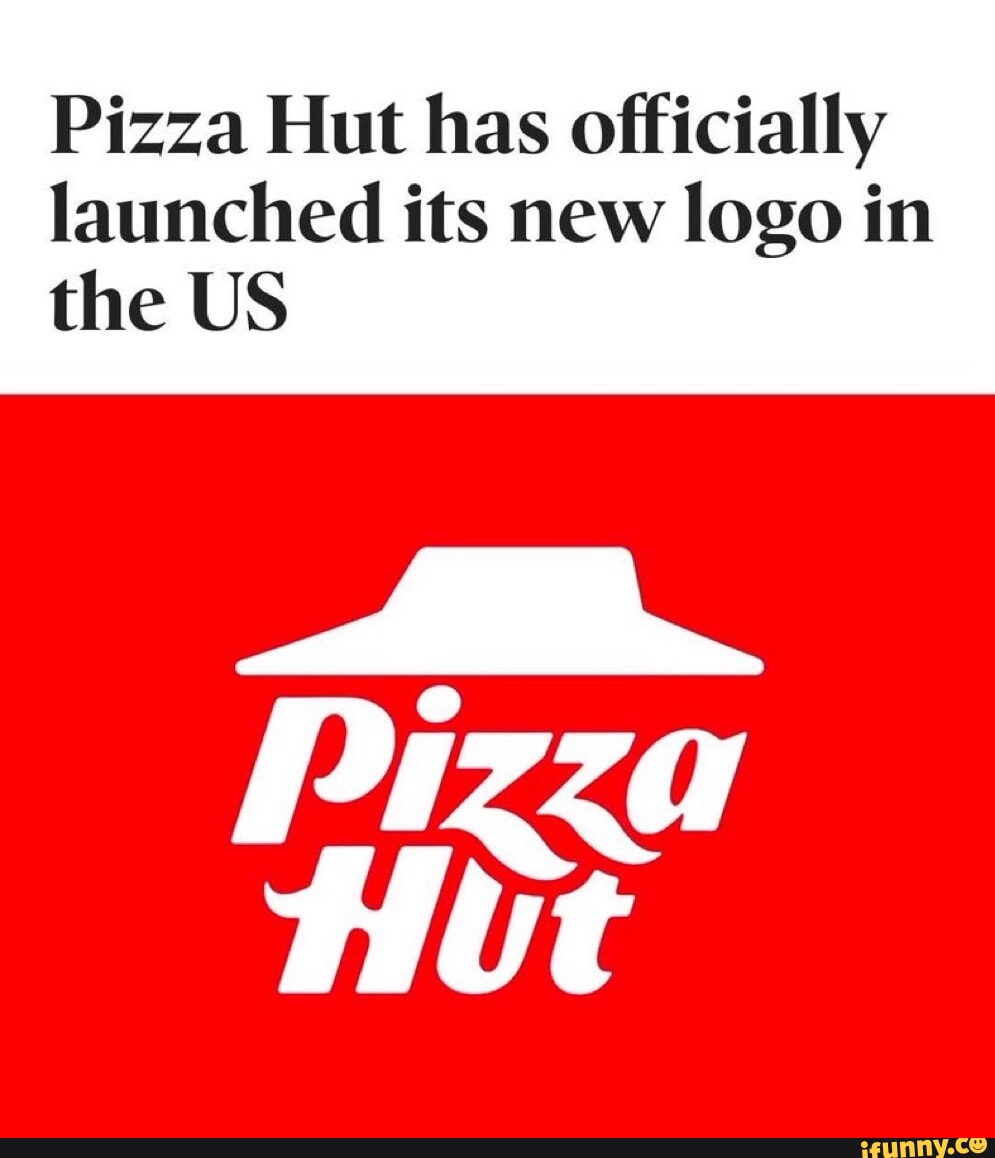 Pizza Hut has officially launched its new logo in the US - iFunny