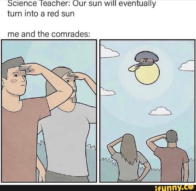 Science leacher: Our sun will eventually turn into a red sun me and the ...