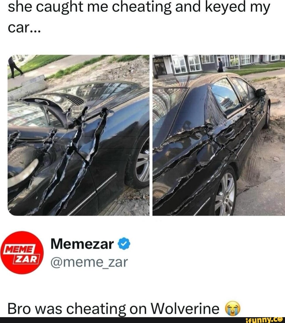 She caught me cheating and keyed my Car... Memezar @ @meme zar Bro was ...