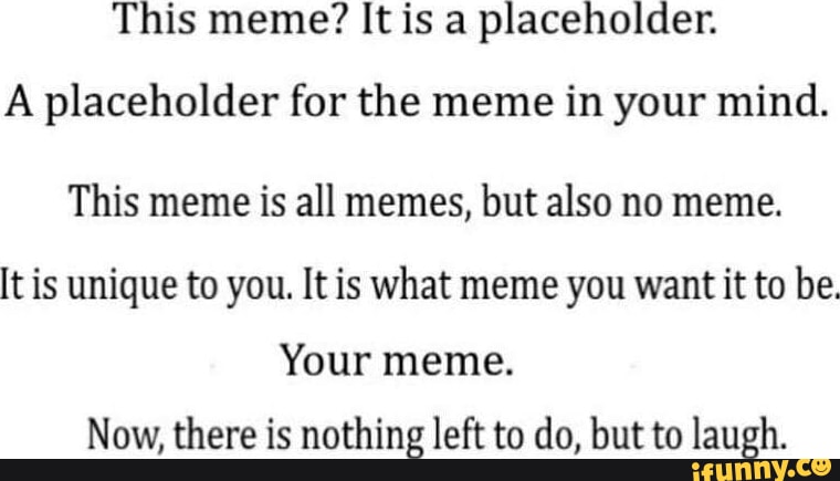 Placeholder memes. Best Collection of funny Placeholder pictures on iFunny