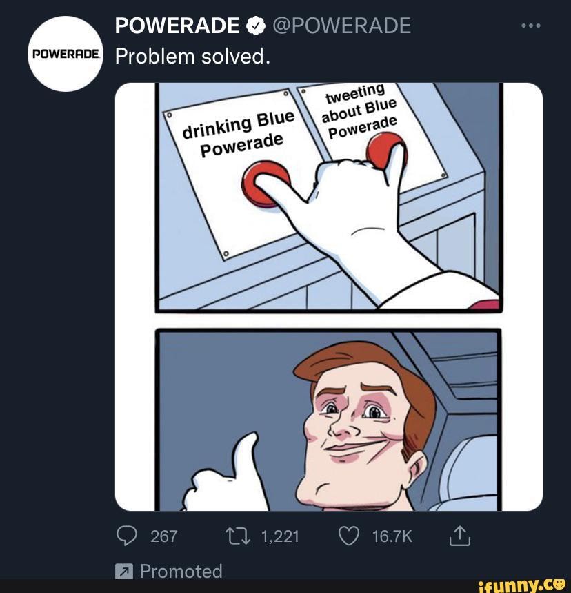 POWERADE @ @POWERADE Problem solved. ai 267 Tl 1.221 167K Promoted - iFunny