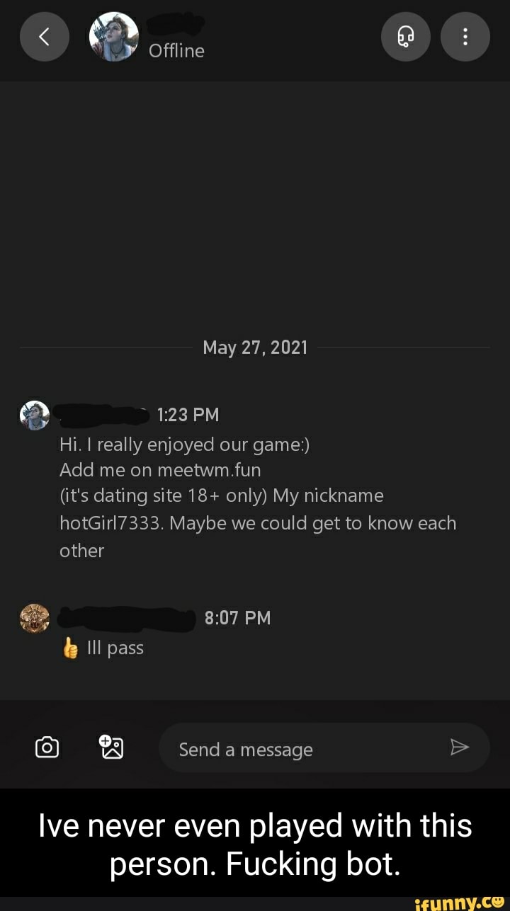 Offline May 27, 2021 123 PM Hi. I really enjoyed our game:) Add me on ...