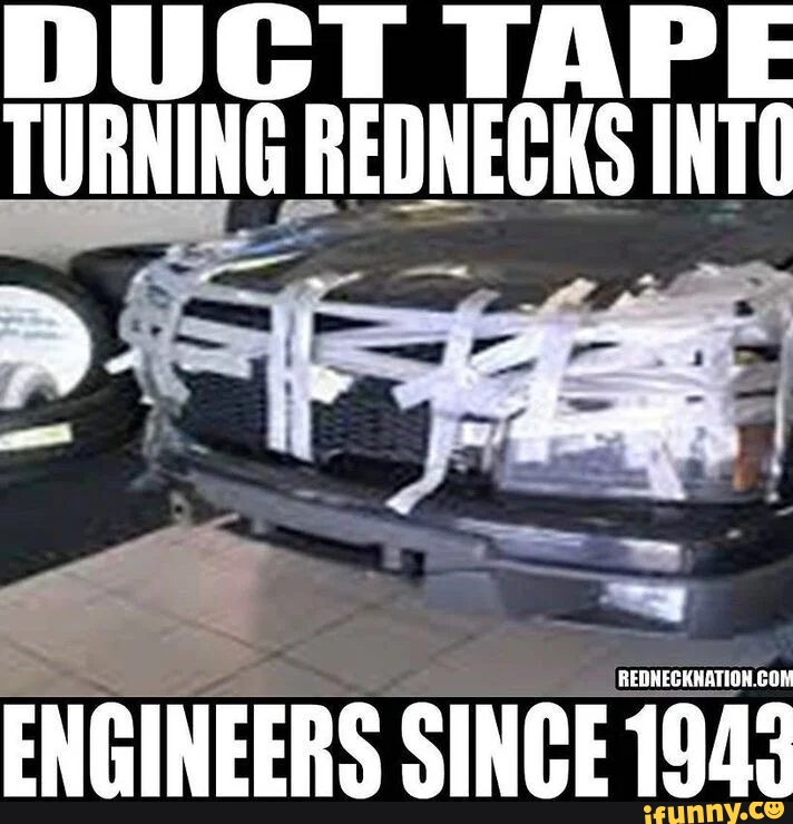 DUCT TAPE TURNING REDNECKS INTO REQNECKHATION.CON ENGINEERS SINCE 1943 ...