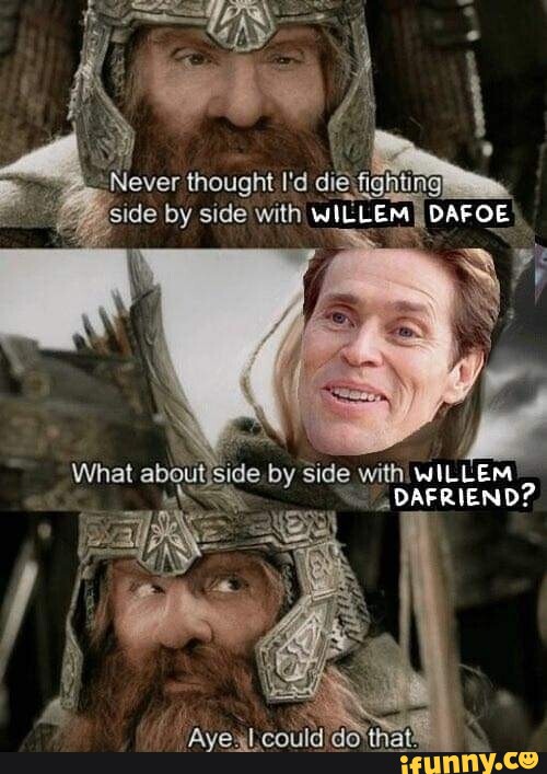 Lever thought I'd side by side with WILLEM DAFOE What side by side with ...