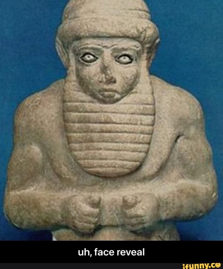 Uh, face reveal - uh, face reveal - iFunny