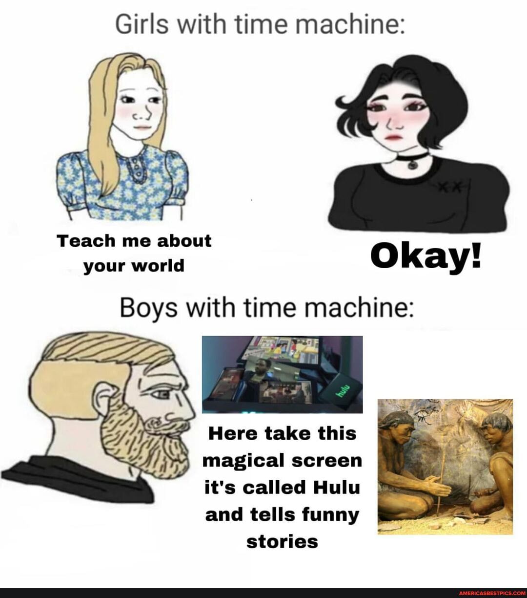 Girls with time machine: Okay! Me about Boys with time machine: CE Here ...