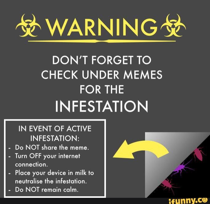 WARNING DON'T FORGET TO CHECK UNDER MEMES FOR THE INFESTATION IN EVENT ...