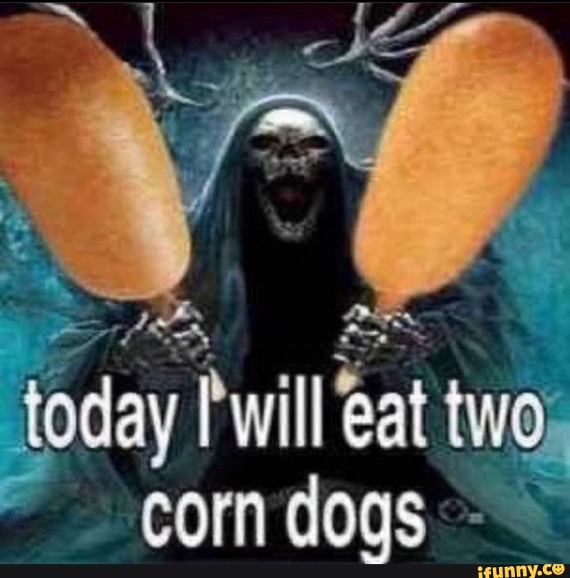 'twill eat tw corn dogs - iFunny