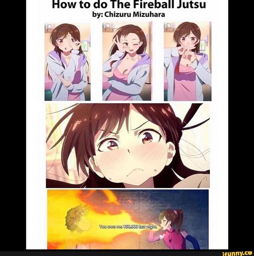 How to do [he Fireball Jutsu by: Chizuru Mizuhara - iFunny