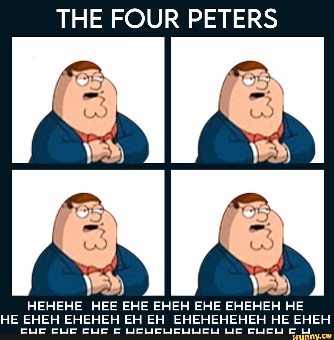 THE FOUR PETERS HEHEHE HEE EHE EHEH EHE EHEHEH HE HE EHEH EHEHEH EH EH ...