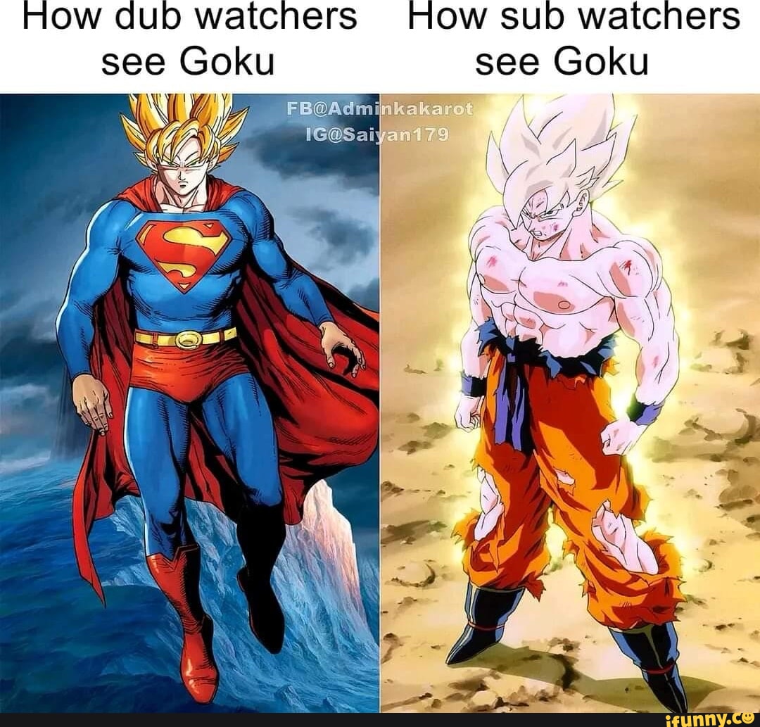 How dub watchers How sub watchers see Goku see Goku - iFunny