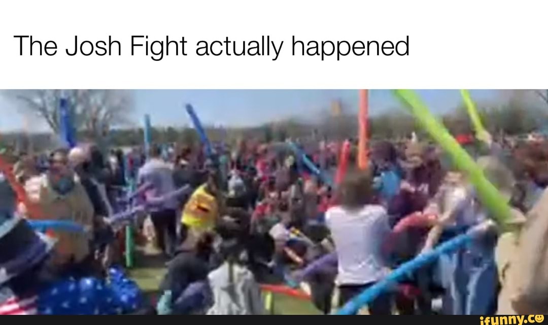 The Josh Fight actually happened - iFunny