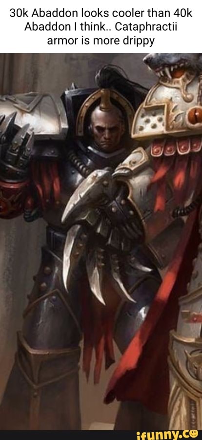 Abaddon looks cooler than Abaddon I think.. Cataphractii armor is more ...