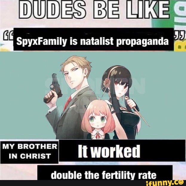 DUDES BE LIKE SpyxFamily is natalist propaganda My BROTHER I IN CHRIST ...