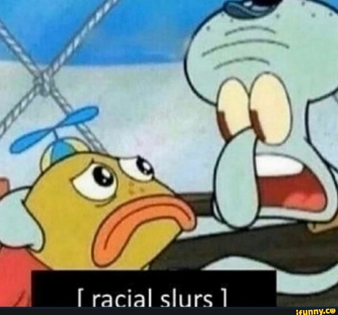 Racial slurs - iFunny