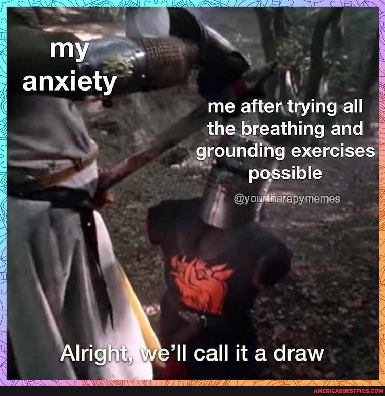 My . anxiety me after trying all the breathing and grounding exercises ...