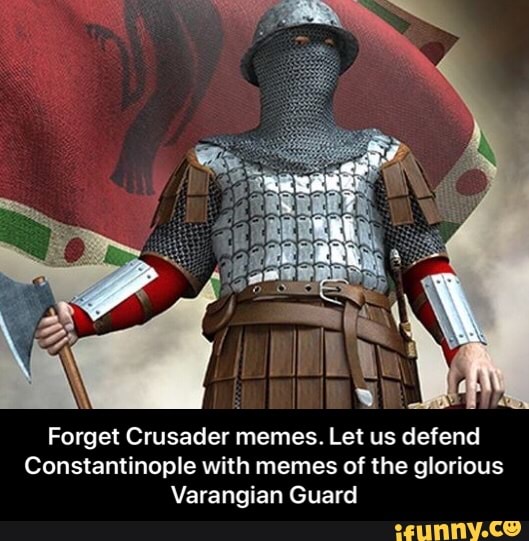 Forget Crusader memes. Let us defend Constantinople with memes of the ...
