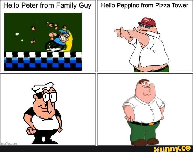 Hello Peter from Family Guy II Hello Peppino from Pizza Tower - iFunny
