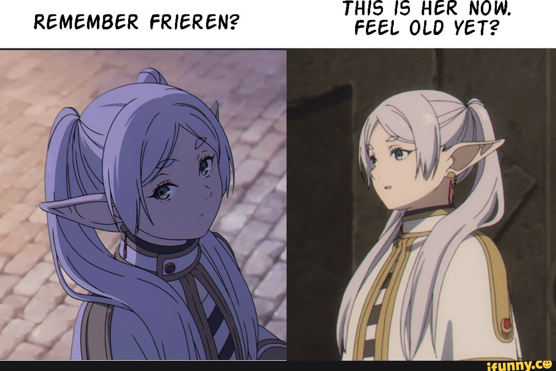 THIS HER NOW. FEEL OLD YET? REMEMBER FRIEREN? - iFunny