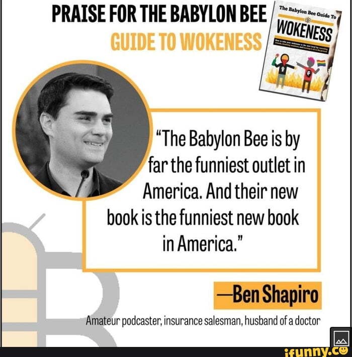 PRAISE FOR THE BABYLON BEE KENESS "The Babylon Bee is by far the ...