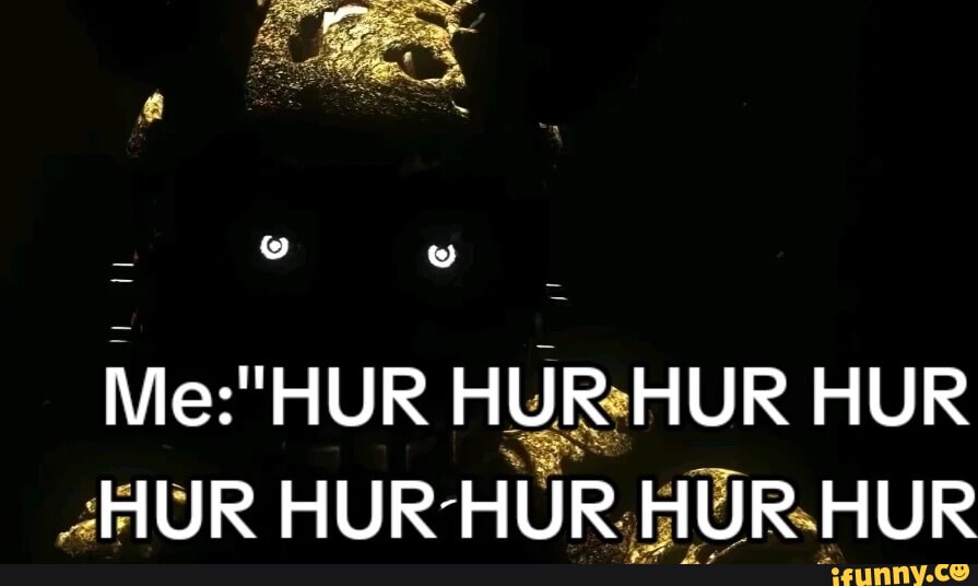 HUR HUR HUR "HUR HUR HUR-HUR HUR HUR - iFunny