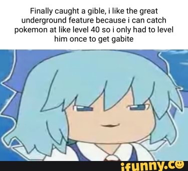 Finally caught a gible, I like the great underground feature because i ...