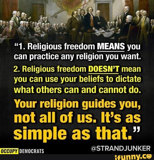 Religious freedom MEANS you can practice any religion you want. 2 ...