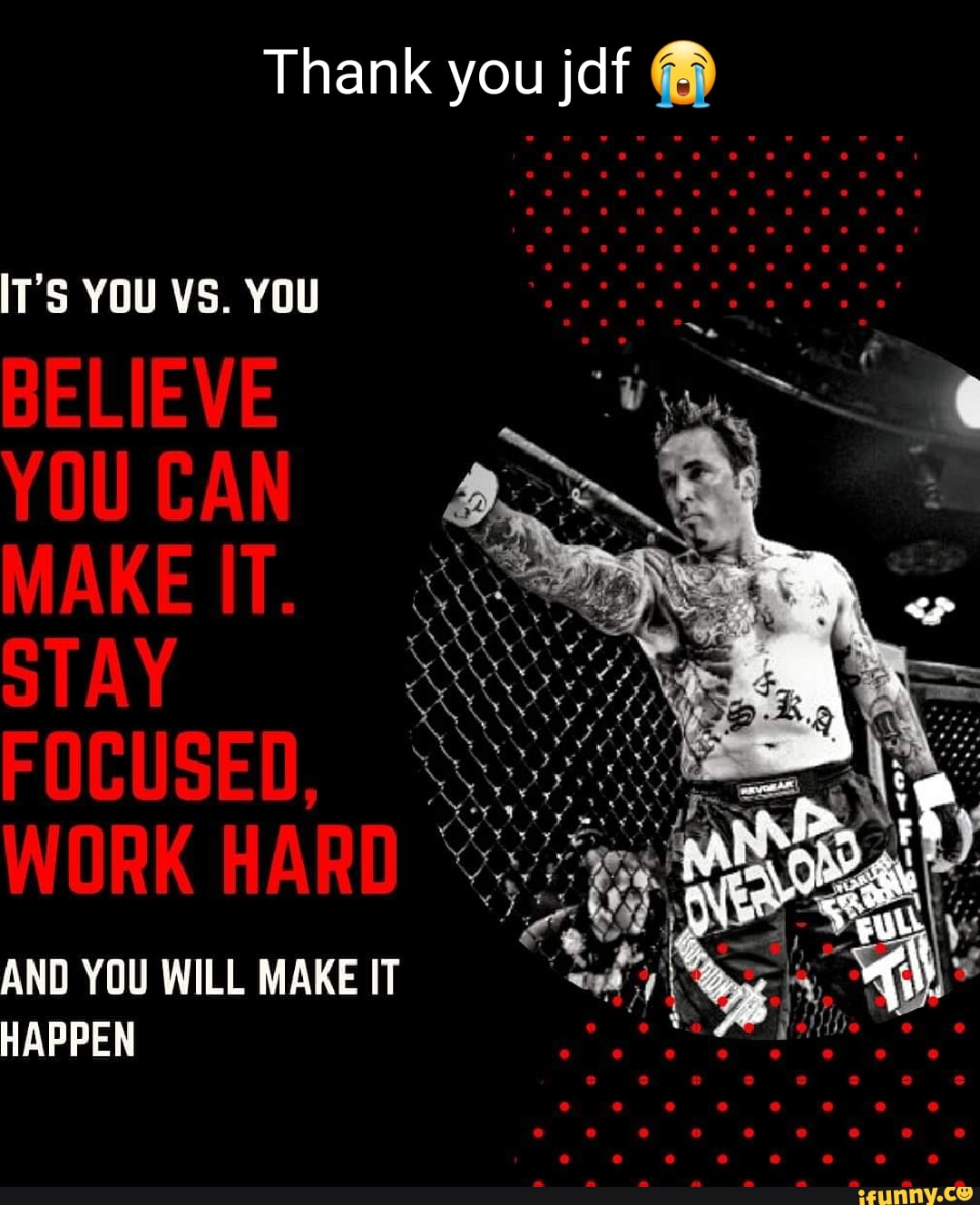 Thank you jdf IT'S YOU VS. YOU BELIEVE YOU CAN MAKE IT. STAY FOCUSED ...