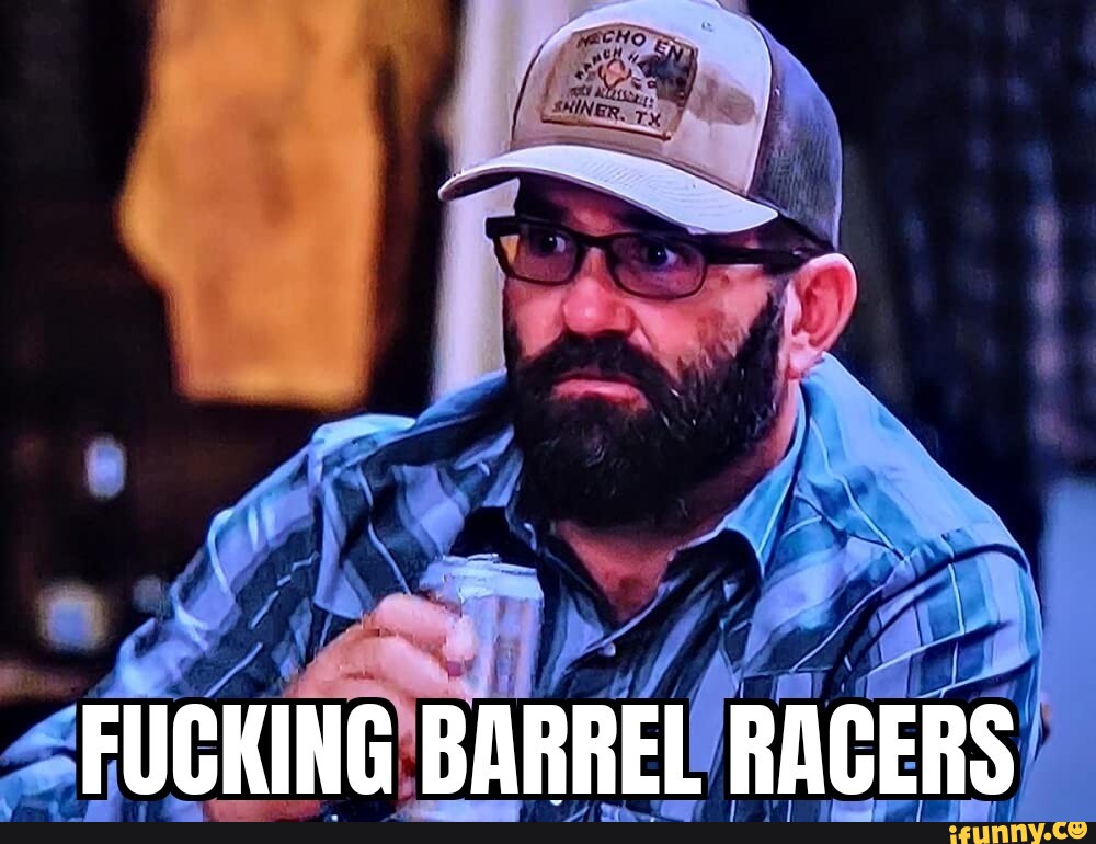 Funny Barrel Racer Memes FUCKING BARREL RACERS L Er) I IFunny