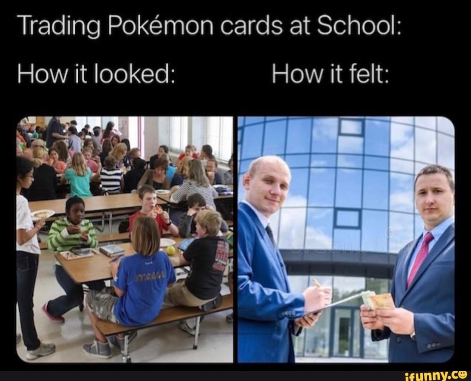 Trading Pokemon cards at School: How it looked: How it felt: - iFunny