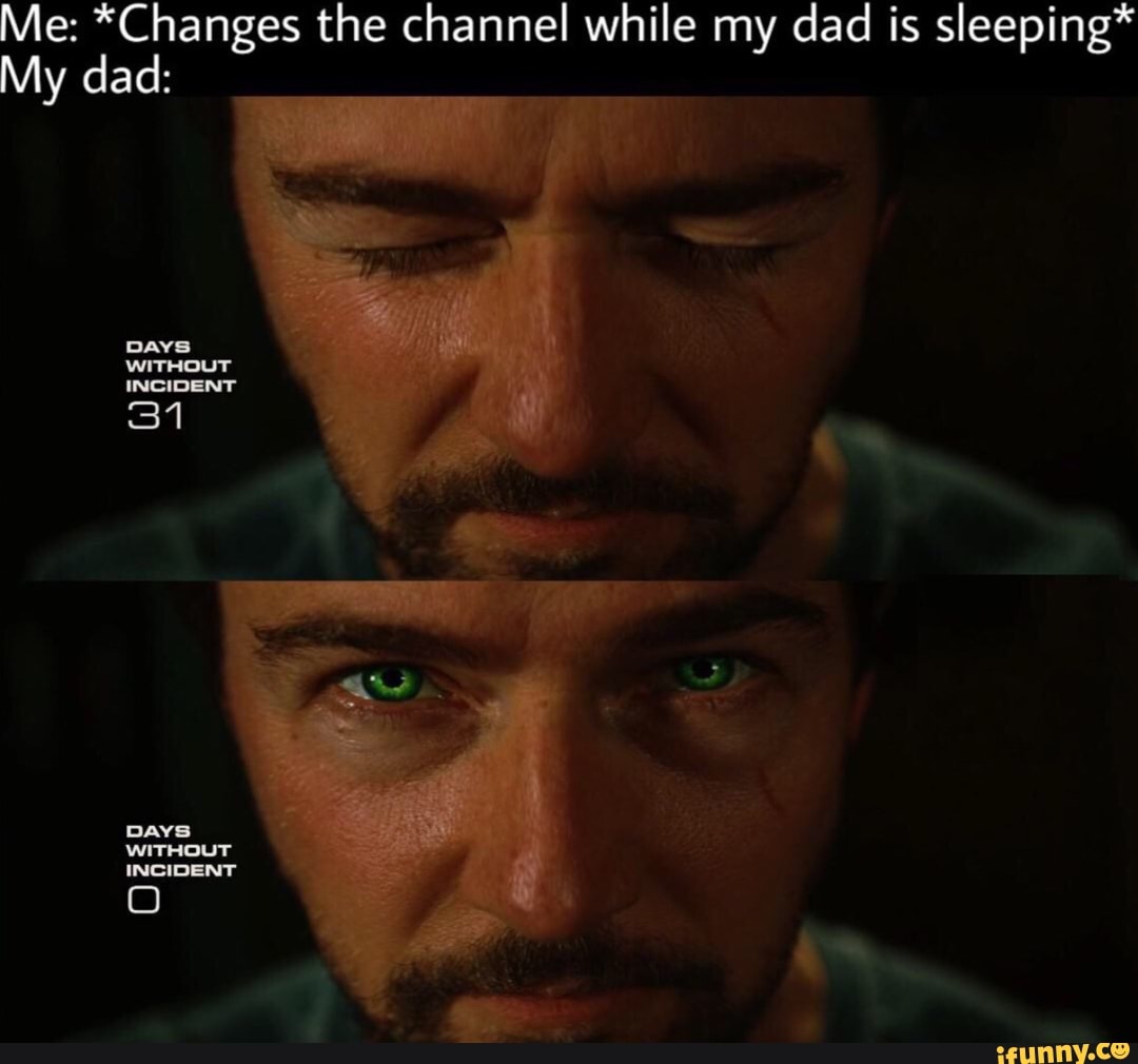 Me: *Changes the channel while my dad is sleeping* My dad: - iFunny