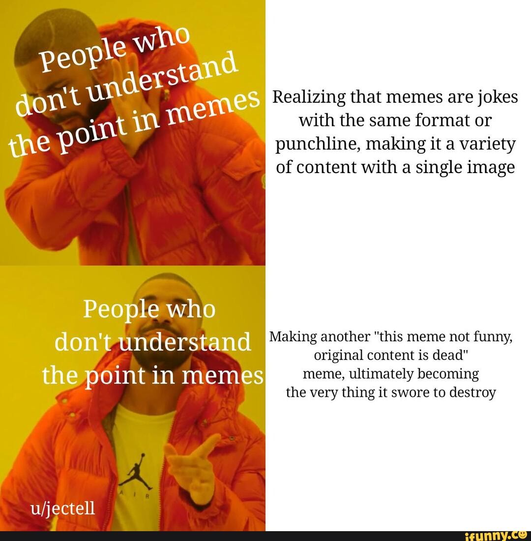 Emas Realízíng that memes are jokes With the same format or punchline ...