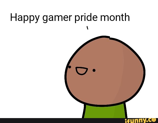 Happy gamer pride month - iFunny