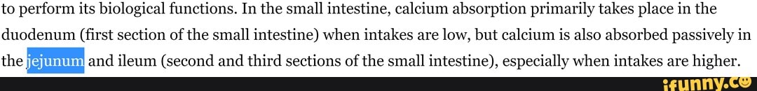 To perform its biological functions. In the small intestine, calcium ...