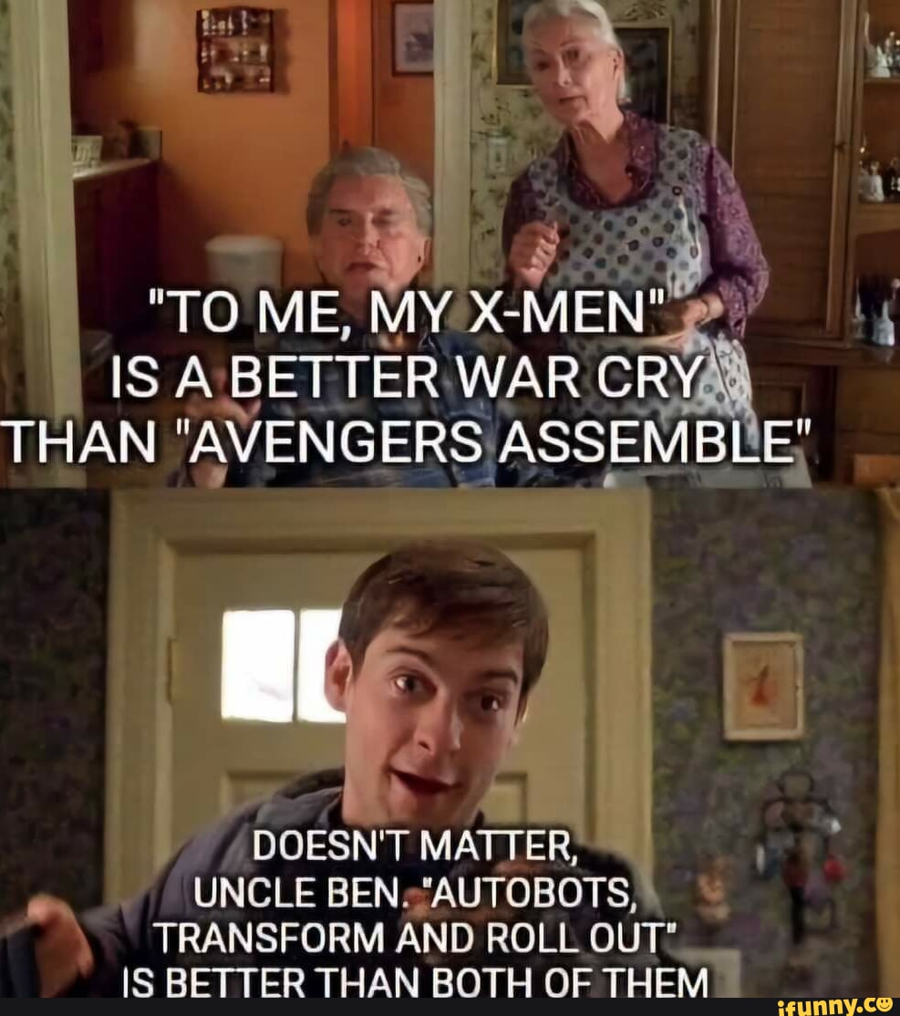 "TO ME, MY IS BETTER WAR CRY THAN "AVENGERS ASSEMBLE! DOESN'T MATTER ...