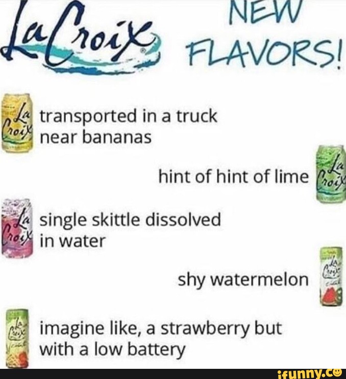 NEW FLAVORS! transported in a truck near bananas hint of hint of lime ...