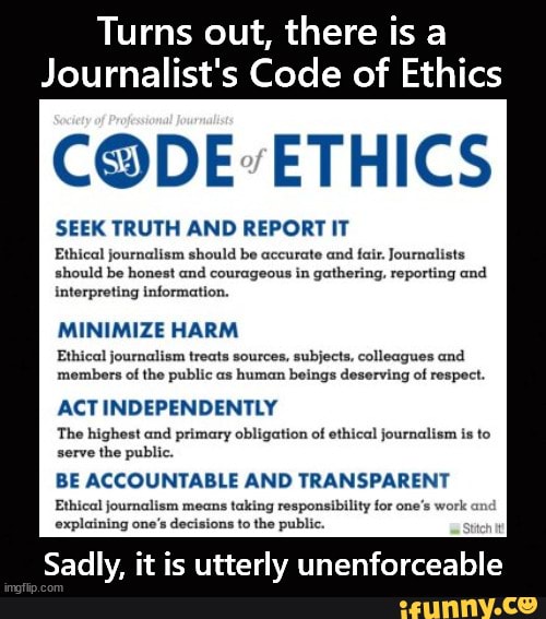 Turns out, there is a Journalist's Code of Ethics CODE ETHICS SEEK ...