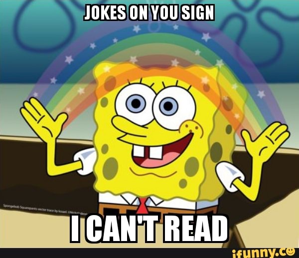 JOKES ON YOU SIGN CANT READ - iFunny