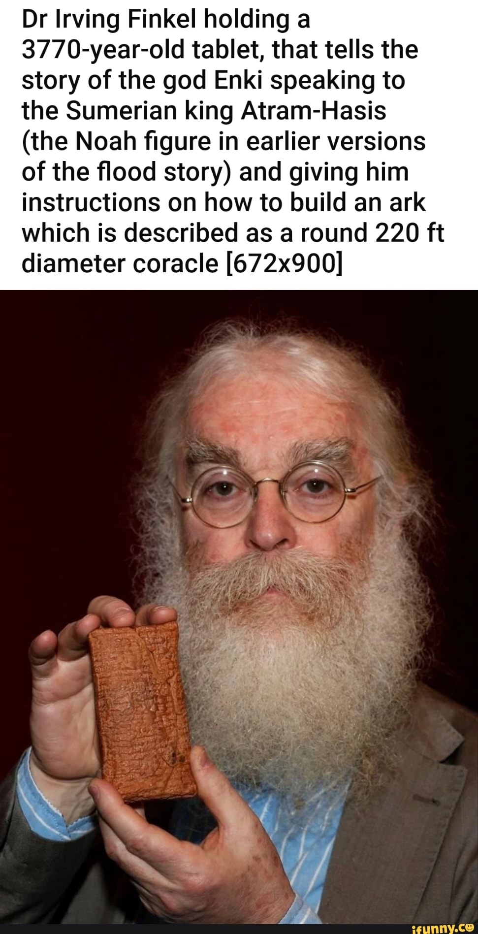 Dr Irving Finkel holding a 3770-year-old tablet, that tells the story ...