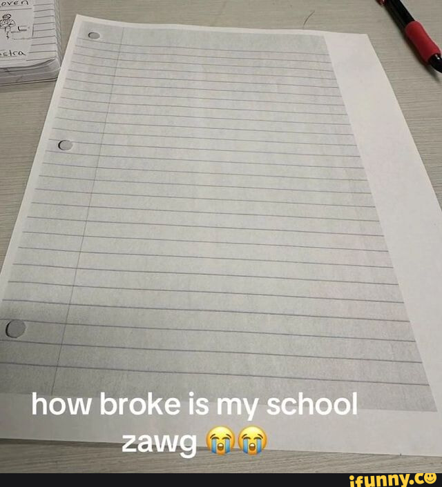 How broke is my school zawg - iFunny