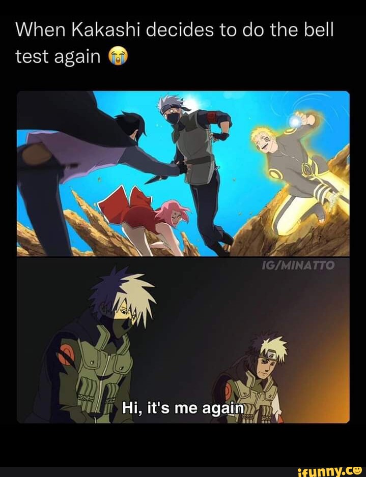 When Kakashi Decides To Do The Bell Test Again Fa Hi Its Me Ag Ifunny