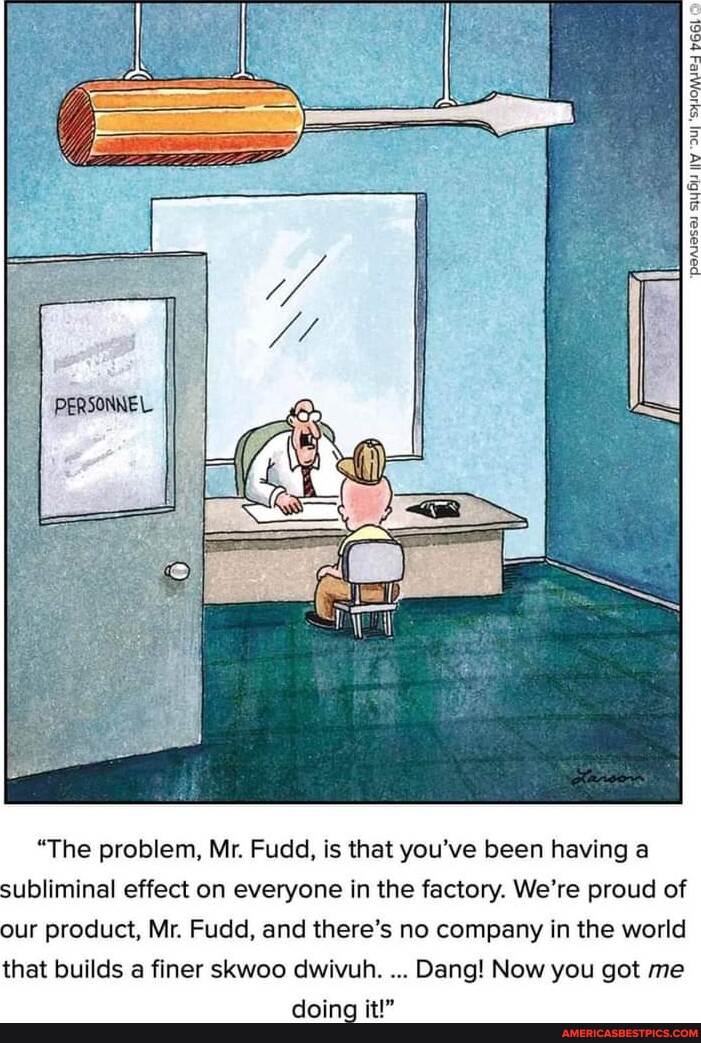 PERSONNEL "The problem, Mr. Fudd, is that you've been having a ...