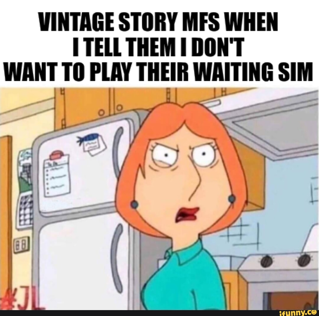 VINTAGE STORY MFS WHEN TELL THEM I DON'T WANT TO PLAY THEIR WAITING SIM ...