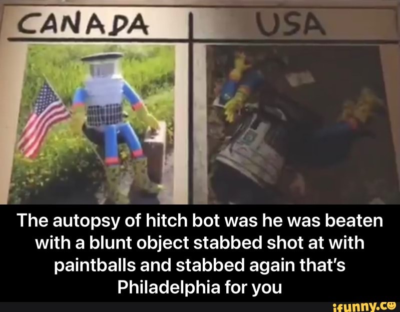 CANADA The autopsy of hitch bot was he was beaten with a blunt object ...