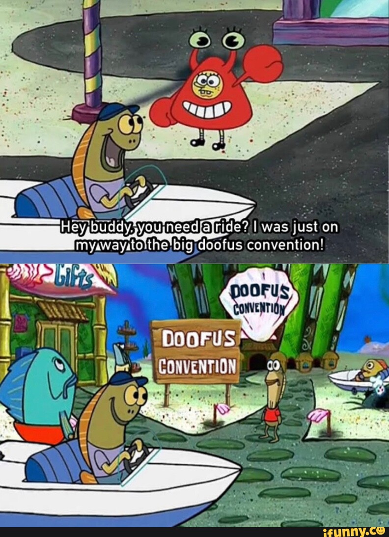 SS I was just on I my doofus convention! CONVENTION - iFunny