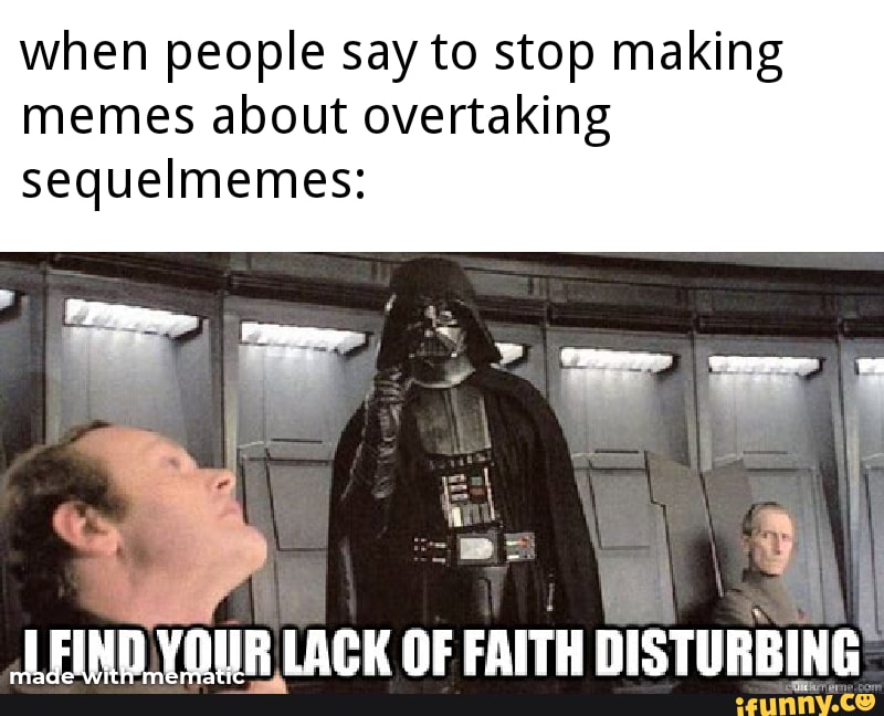 When people say to stop making memes about overtaking sequelmemes: FIND ...