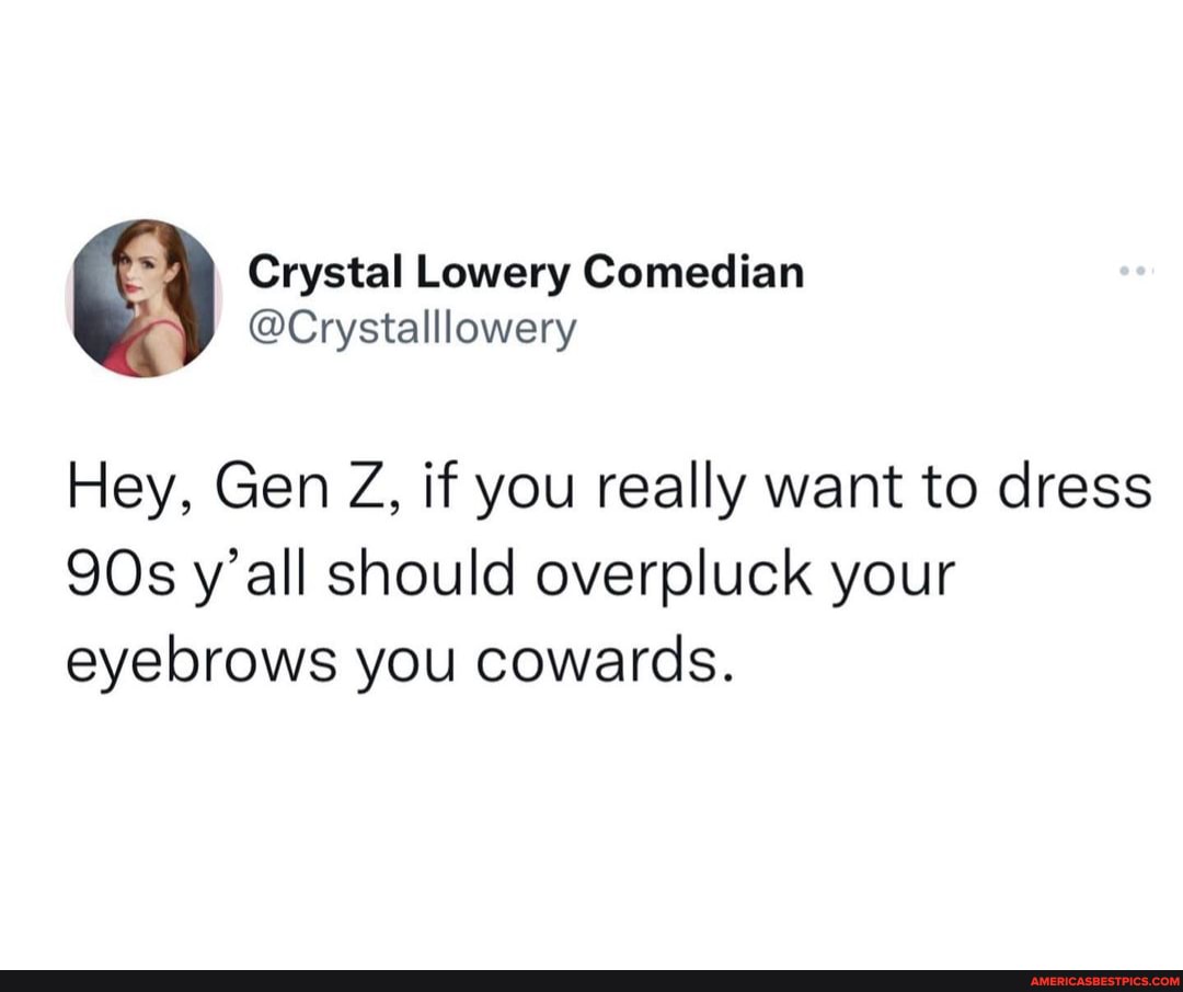 Crystal Lowery Comedian Hey, Gen Z, if you really want to dress y'all ...