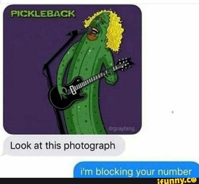 Pickleback memes. Best Collection of funny Pickleback pictures on iFunny