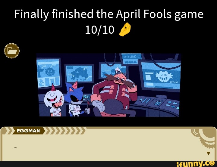 Finally finished the April Fools game CC) EGGMAN - iFunny